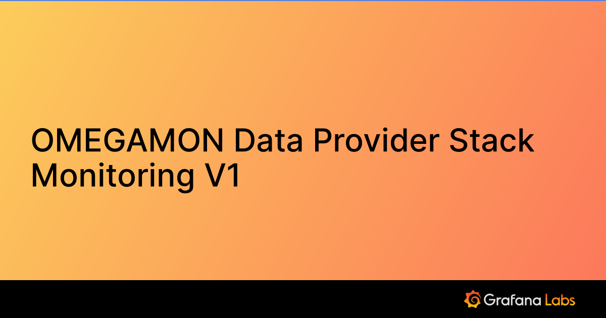 OMEGAMON Data Provider Stack Monitoring V1 | Grafana Labs